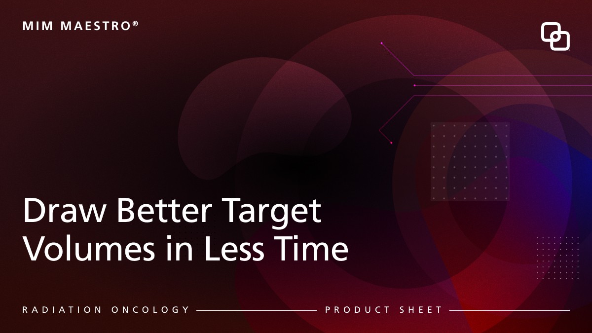 MIM Maestro® Product Sheet | Draw Better Target Volumes in Less Time