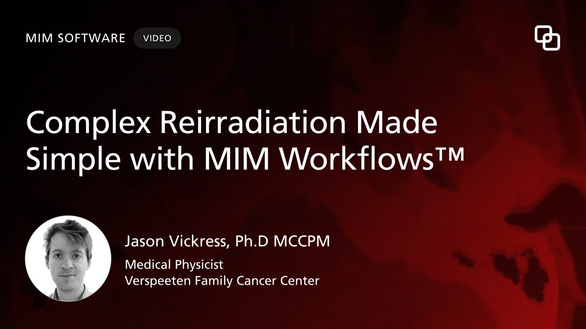 On-Demand Webinar | Complex Reirradiation Made Simple with MIM Workflows™